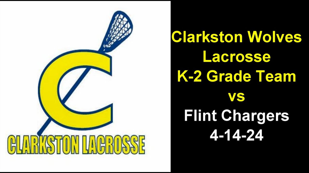 2024 Clarkston Lacrosse K-2 vs Flint Chargers 4-14-24 - YouTube