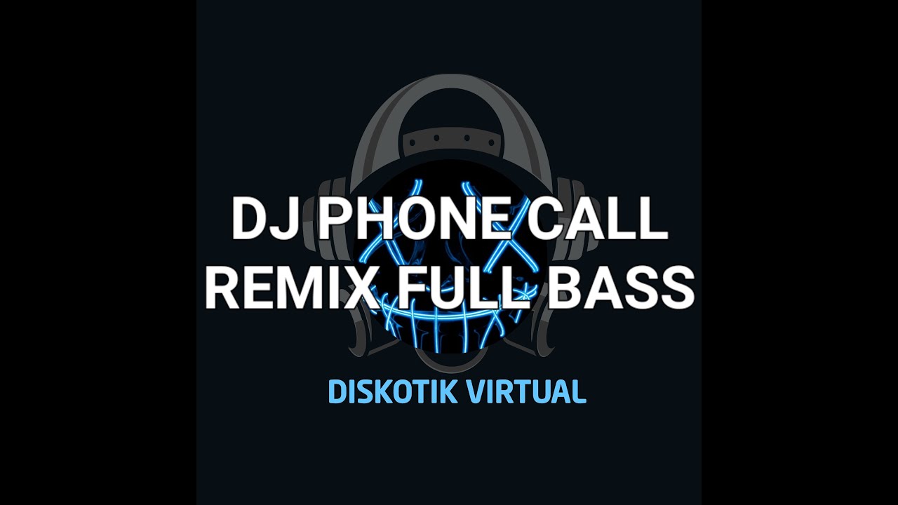 DJ PHONE CALL REMIX FULL BASS - YouTube