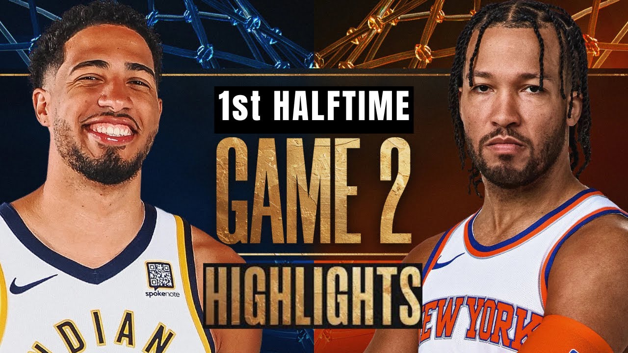 INDIANA PACERS vs NEW YORK KNICKS｜1st HALFTIME , EXTENDED GAME 2 ...