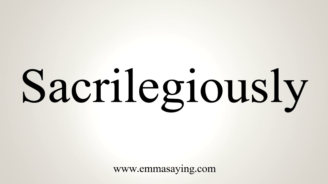 How To Pronounce Sacrilegiously - YouTube