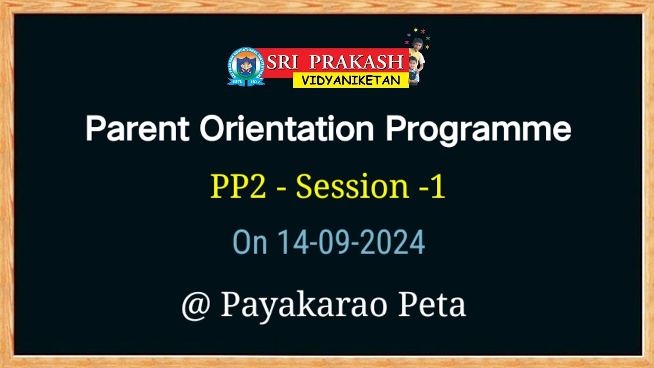 Parent Orientation Programme, PP2- Session -1, 14Sep,24, Sri Prakash Vidyaniketan, Payakarao ...