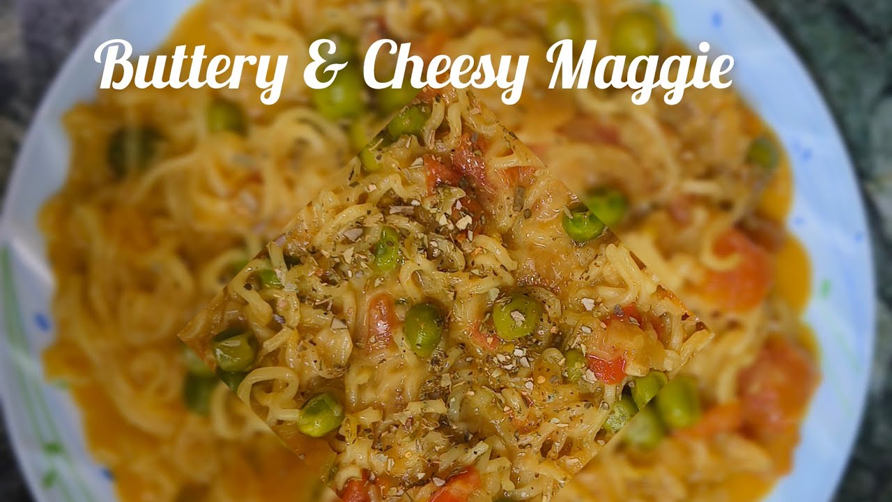 Buttery & Cheesey Maggie || Recipe Of Simple Cheesy Maggie - YouTube