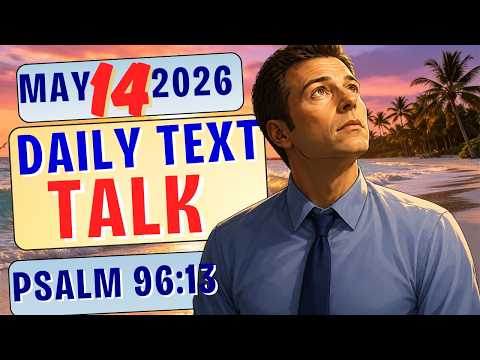 JW Daily Text Talk | Are You Ready? | PSALM 96:13 | May 14, 2026