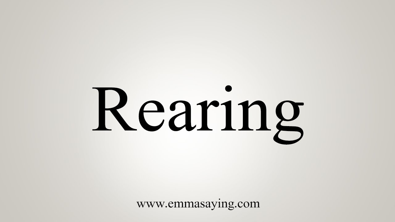 How To Say Rearing YouTube how-to-say-rearing-youtube