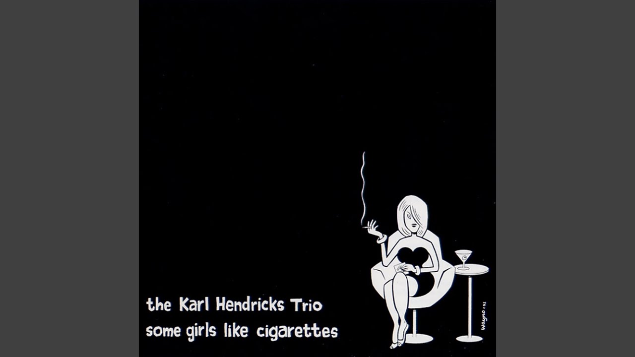 The Karl Hendricks Trio - Some Girls Like Cigarettes Chords - Chordify