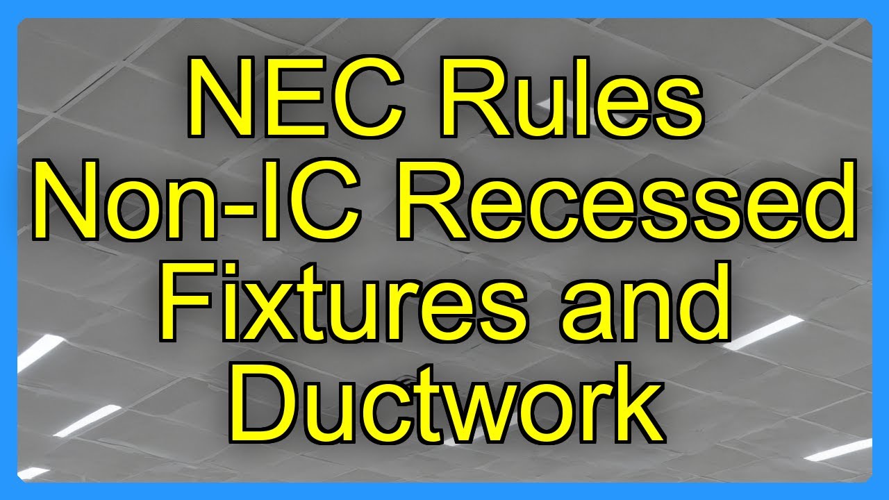 NEC Rules Non-IC Recessed Fixtures and Ductwork - YouTube