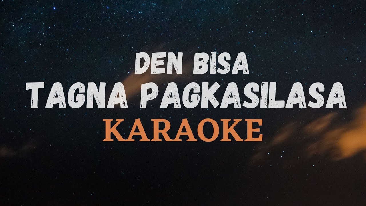TAGNA PAGKASILASA KARAOKE - DEN BISA - YouTube