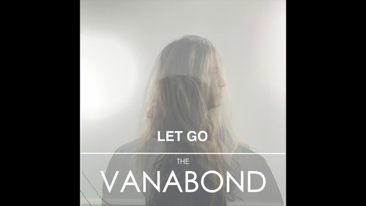 LET GO - The Vanabond - YouTube