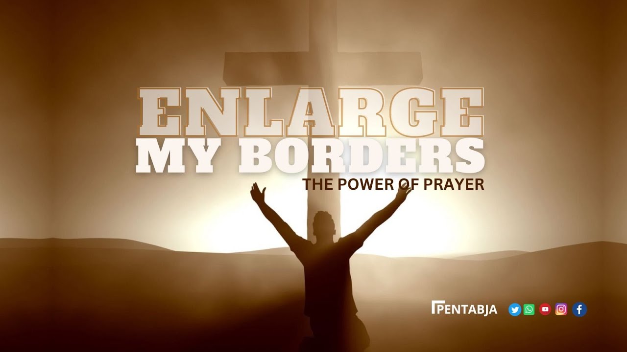 PENTABJA: SUNDAY MORNING SERVICE : Enlarge My Borders – The Power of ...