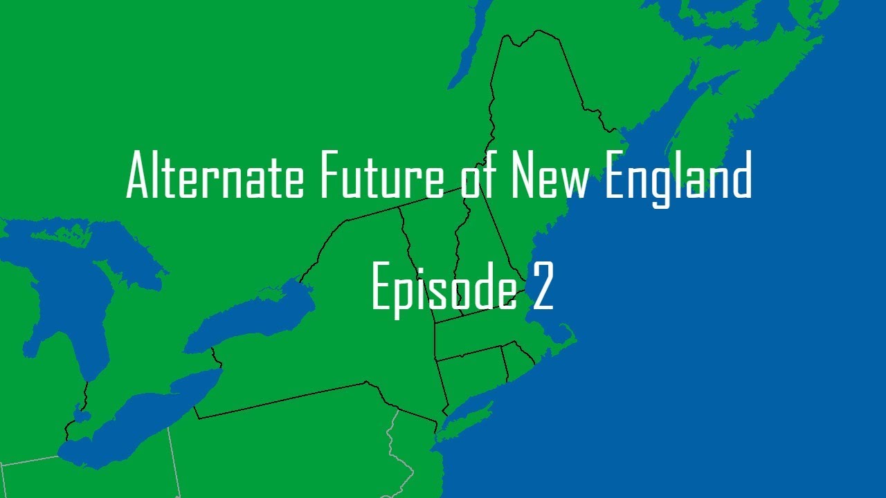 Alternate Future of New England - Episode 2 - YouTube
