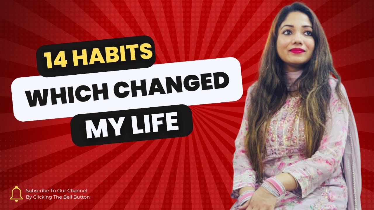 14 HABITS WHICH CHANGED MY LIFE AND MADE ME A BETTER HUMAN BEING ...
