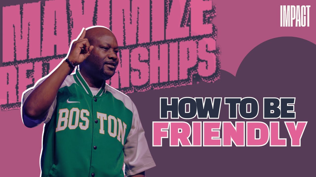 Maximize Relationships: How to be Friendly | Zenzo Matoga | Impact ...