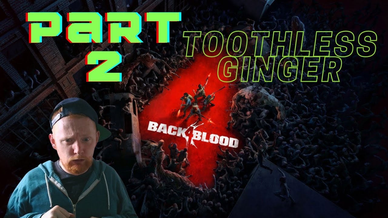 fall of the toothless ginger :Back 4 blood part 2 - YouTube