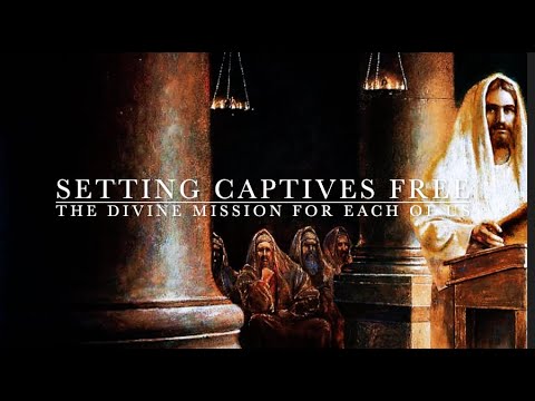 Settings Captives Free: The Divine Mission for Each of Us - YouTube
