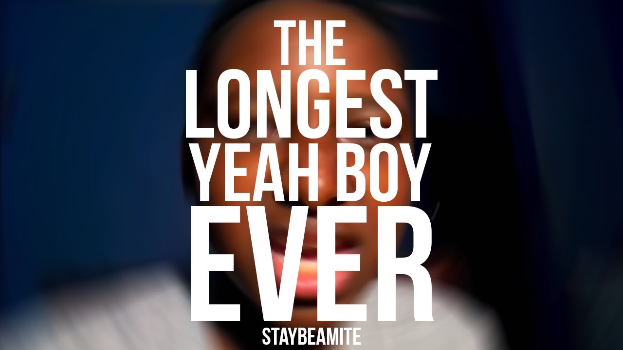 STAYBEAMITE - THE LONGEST YEAH BOY EVER - YouTube
