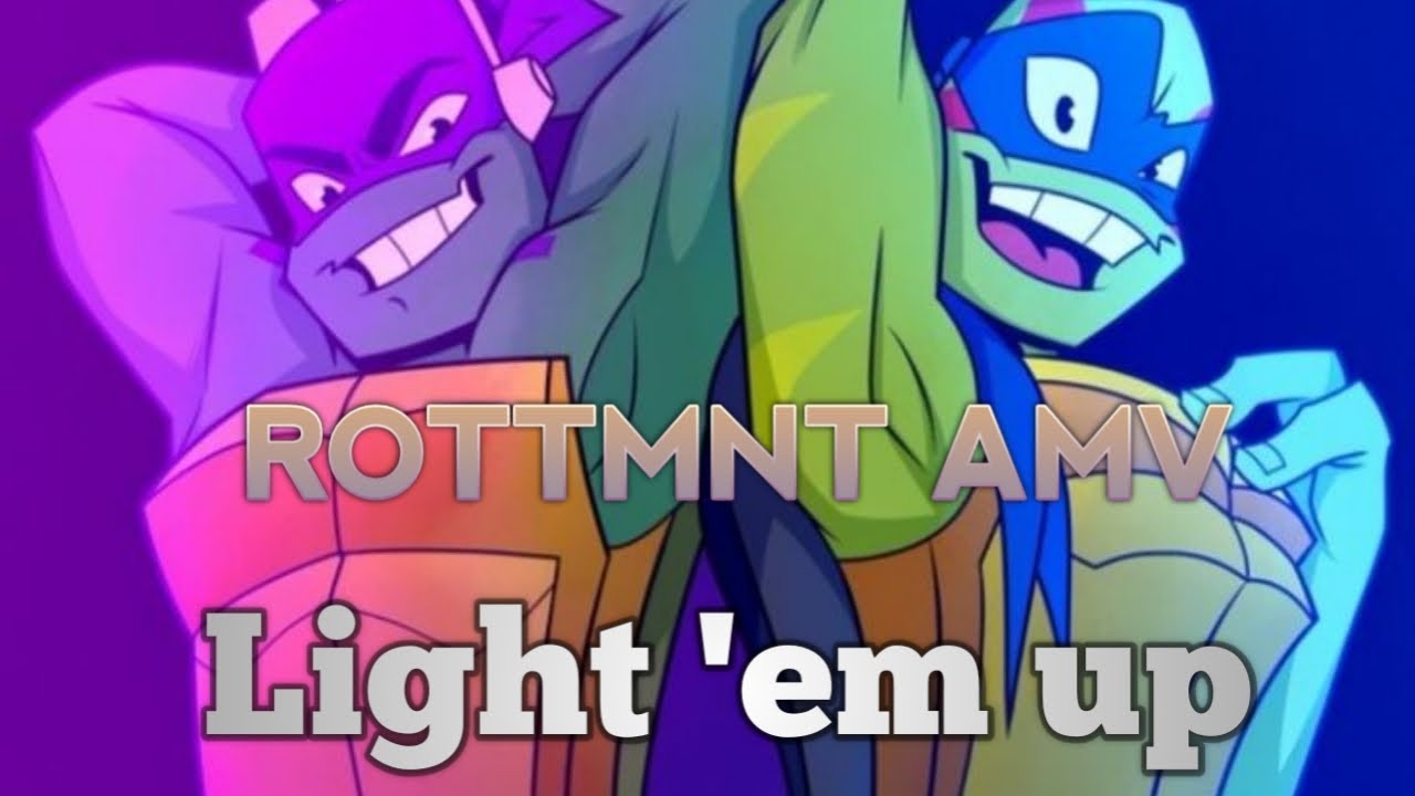 ROTTMNT AMV || Light 'em up - YouTube