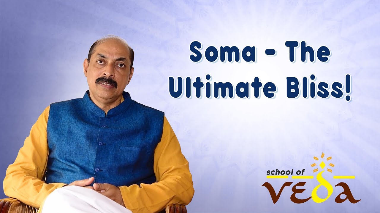 Soma - The Ultimate Bliss! | Anuvaka 7 | School of Veda | Vedas ...