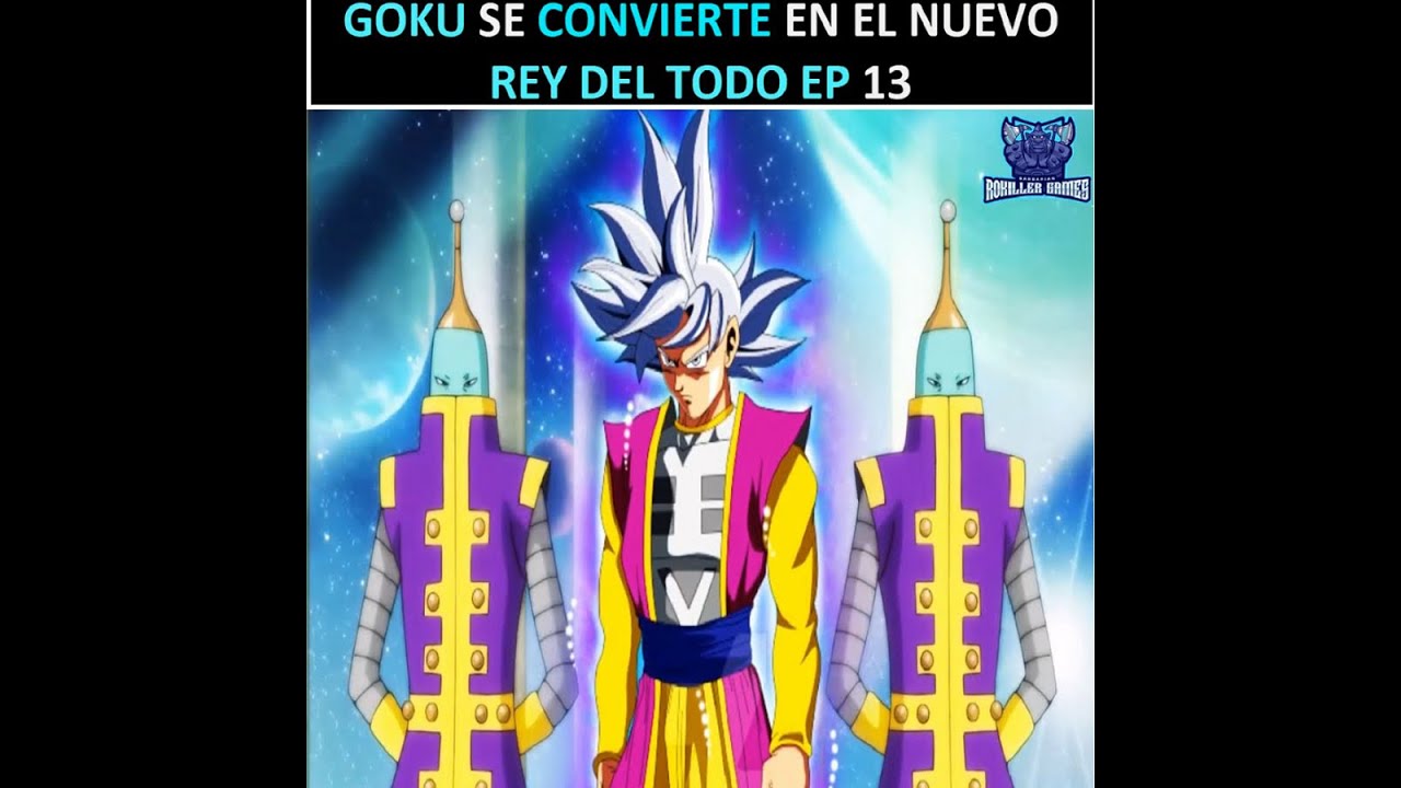 Goku se convierte en el nuevo rey del todo ep 13 - YouTube