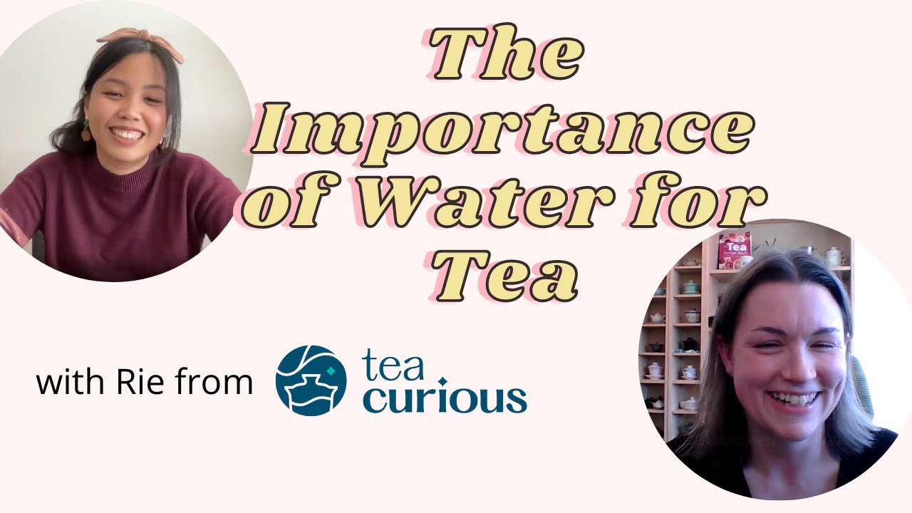 The Importance of Water for Tea with Rie from Tea Curious - YouTube