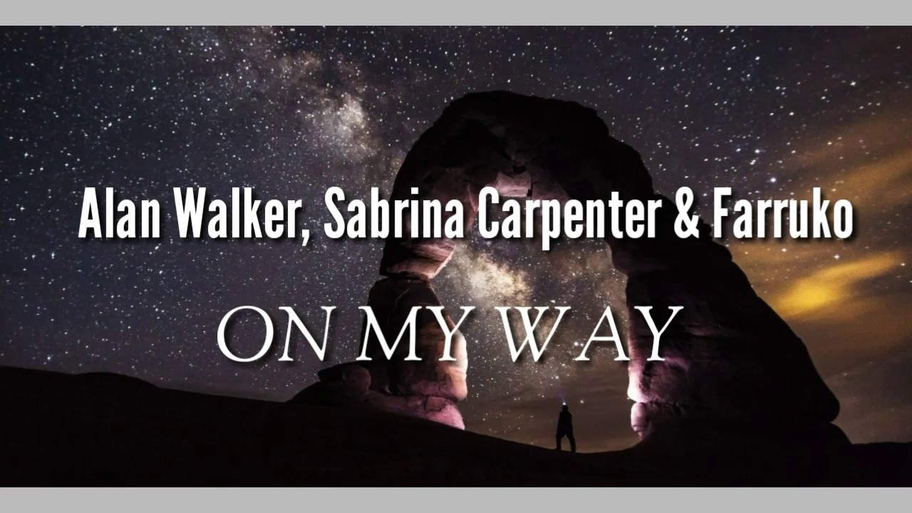 ON MY WAY "Alan Walker, Sabrina Carpenter & Farruko" Lyrics - YouTube