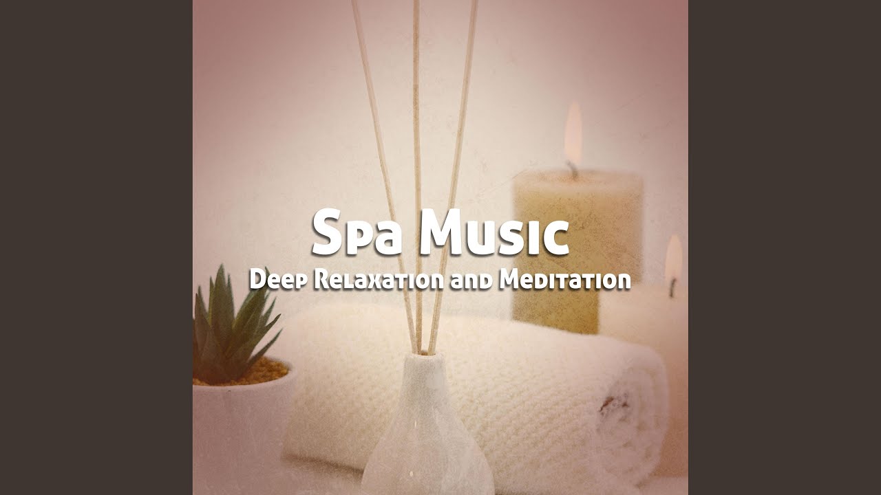 Spa Music for Deep Relaxation and Meditation - YouTube Music
