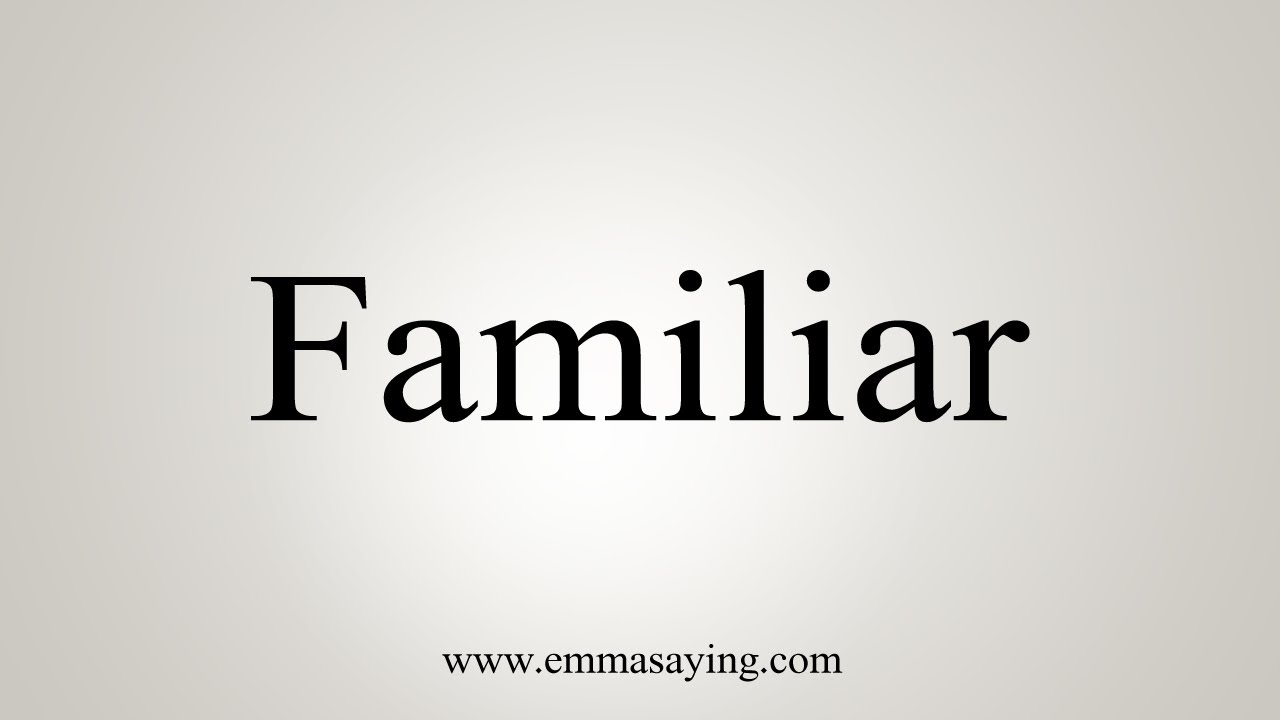 How To Say Familiar - YouTube