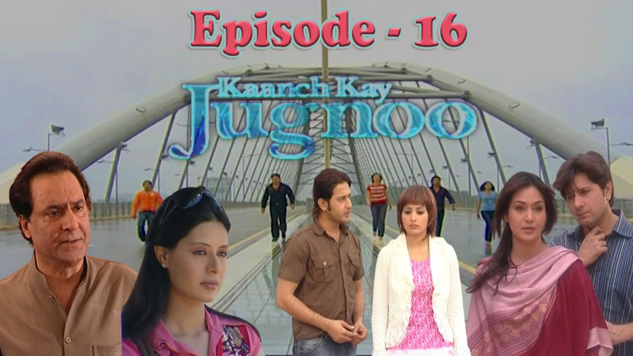 Kanch Kay Jugnu | Episode-16 | Drama Time Asia | Pakistani | Drama ...