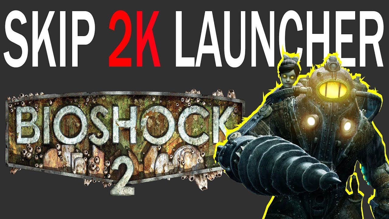 How To Skip 2K Launcher In Bioshock 2 Remastered Epic Games Version ...