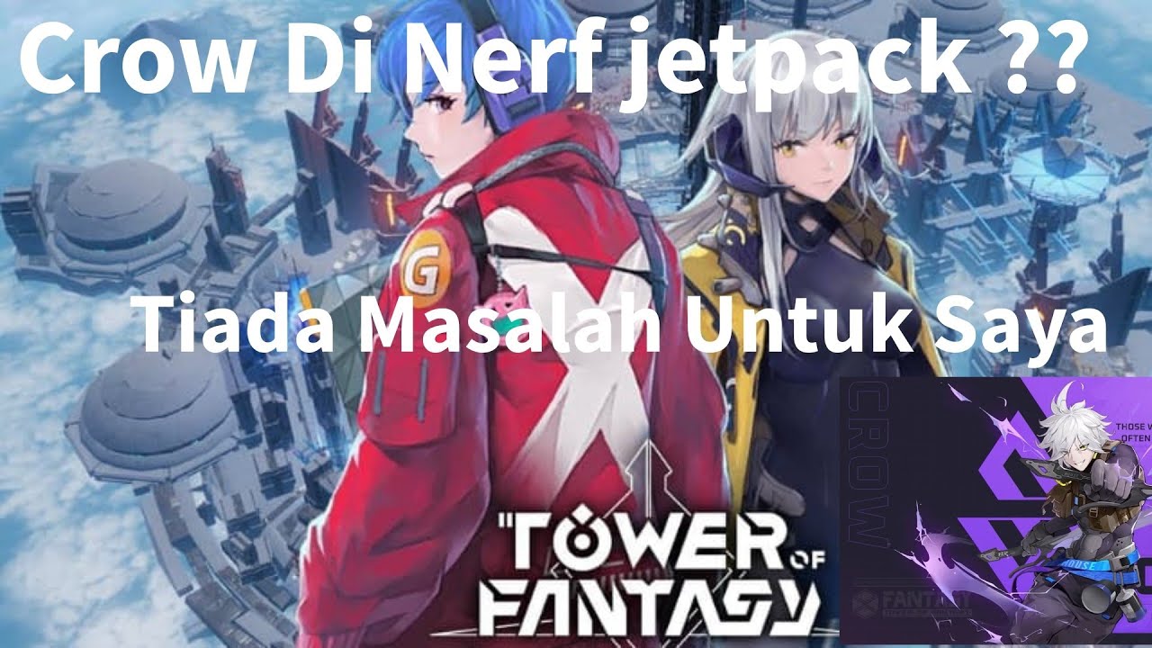 Tower Of Fantasy| Crow Di Nerf Jetpack??🤔 Betul ke!!..Tapi Tidak Terasa ...