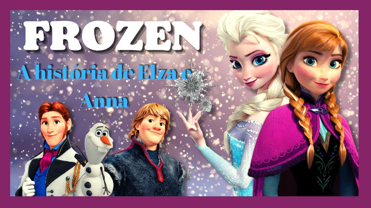 FROZEN-A história da Rainha Elza e da Princesa Anna - YouTube