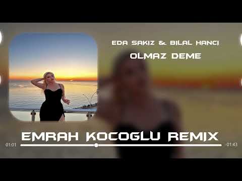 Eda Sakız & Bilal Hancı - Olmaz Deme ( Emrah Koçoğlu Remix )