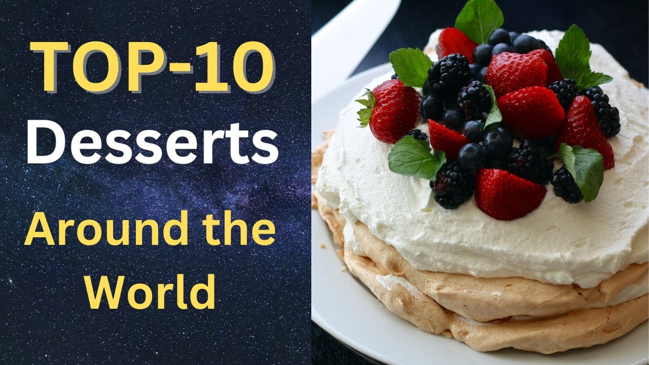 Top 10 Delicious Desserts from Around the World | Satisfy Your Sweet ...