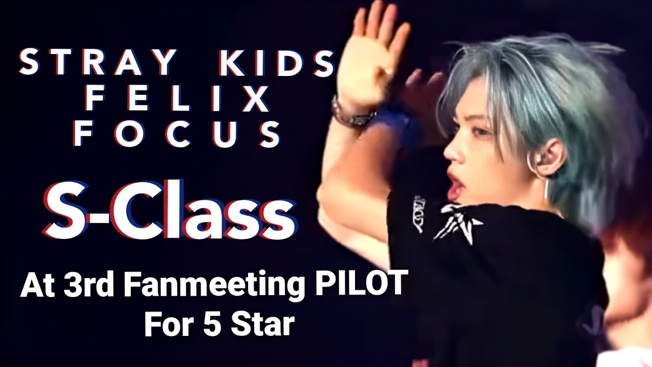 Stray Kids Felix Focus "S-Class" at 3rd Fanmeeting PILOT For 5 Star Day ...