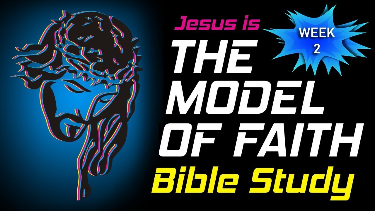 Jesus the Model of Faith: Week 2 - YouTube