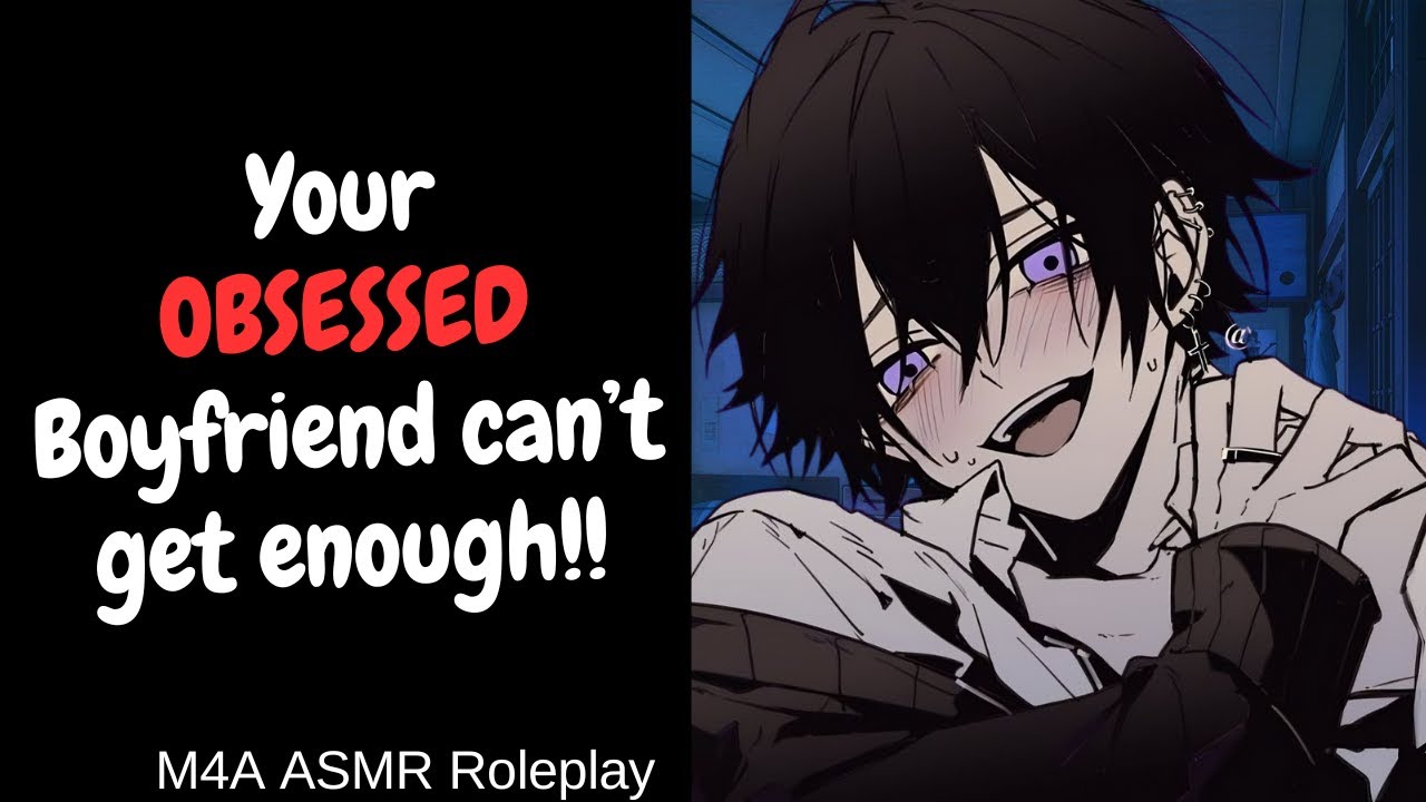 Your OBSESSED Boyfriend can't get enough of you!! (M4A ASMR Roleplay ...