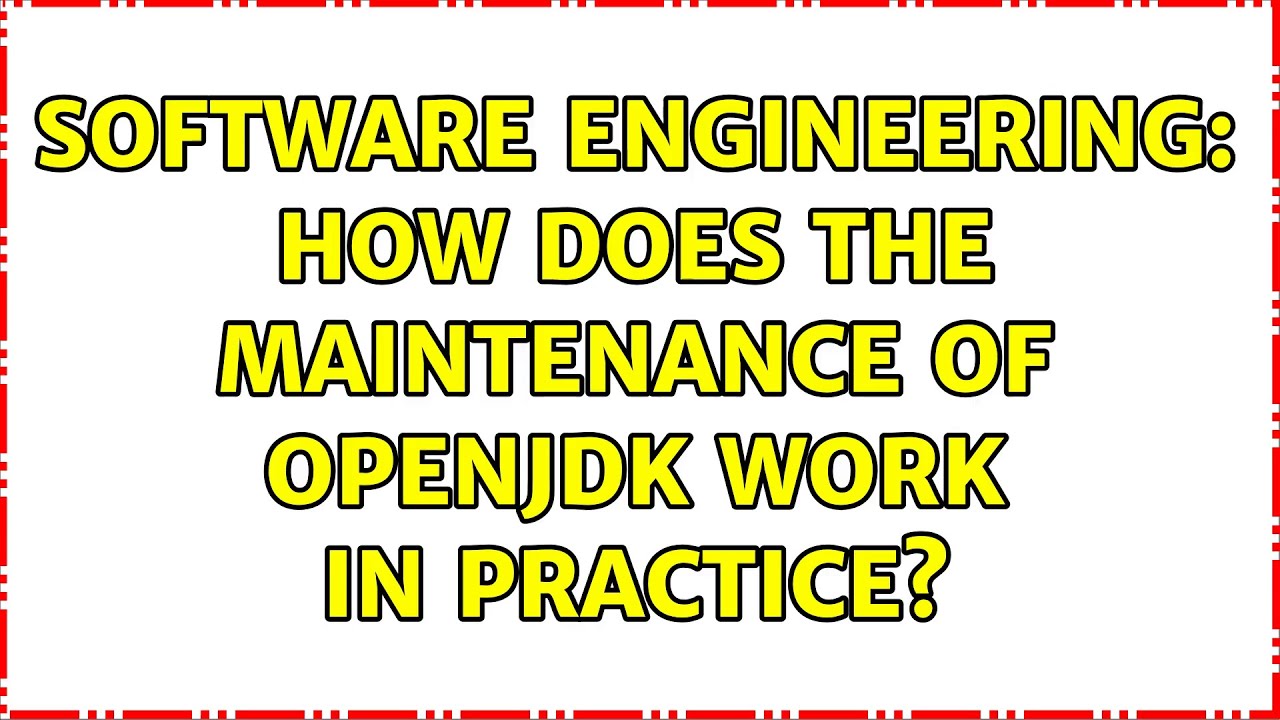 Software Engineering: How does the maintenance of OpenJDK work in ...
