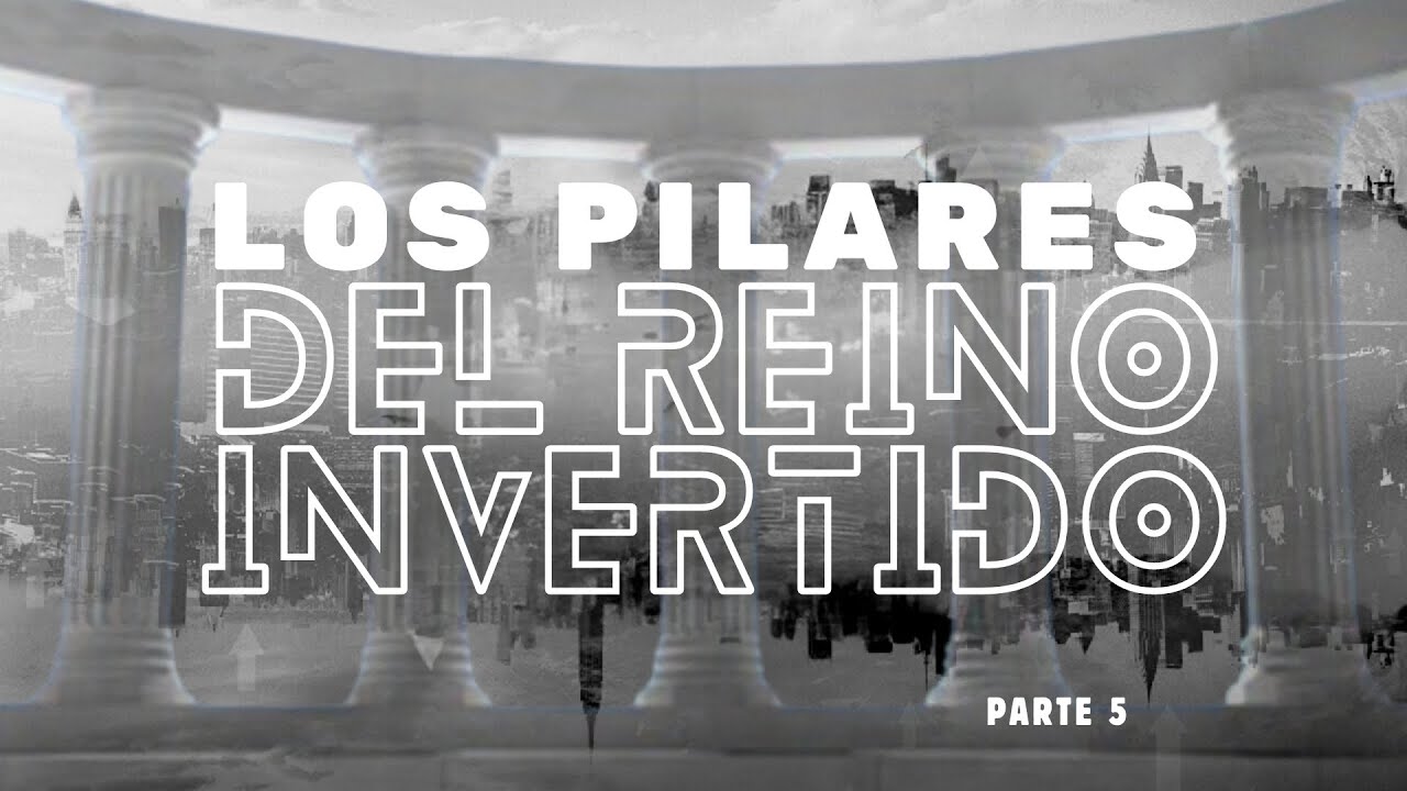 ICM Servicio General | El Reino Invertido 5: Sus Pilares | Pastor ...