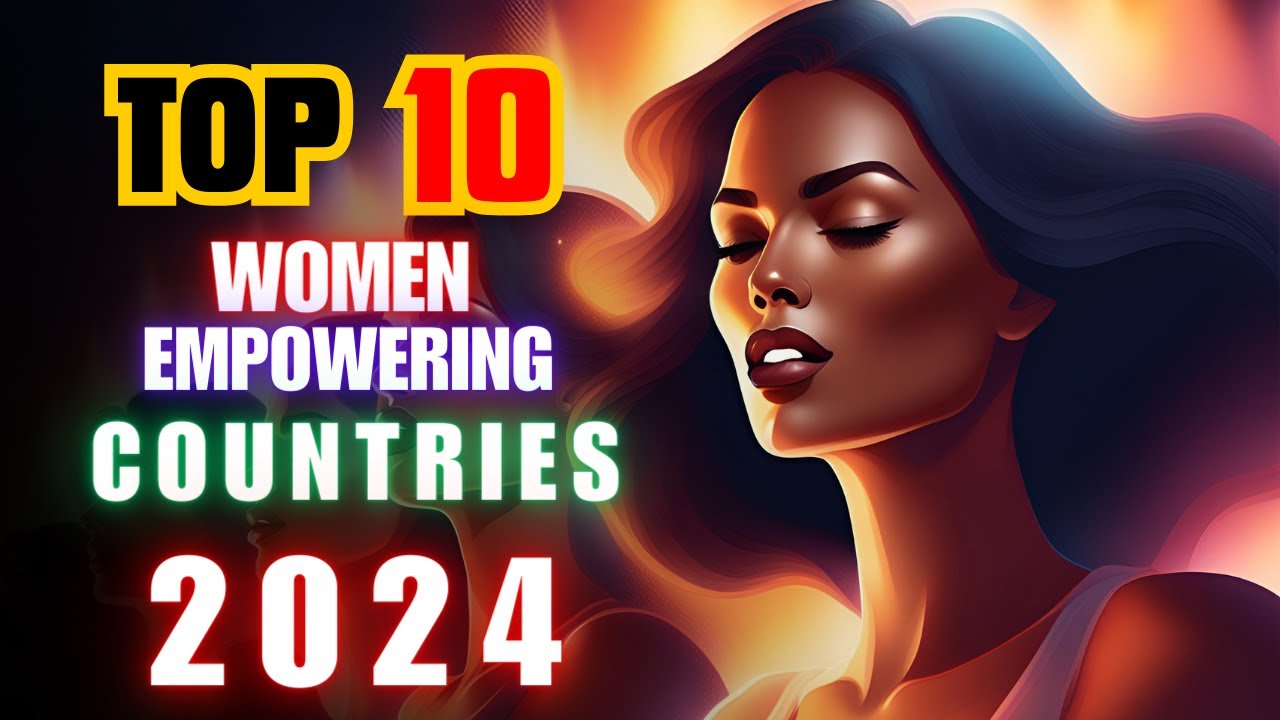Top 10 Women Empowering Countries in the World for 2024 - YouTube