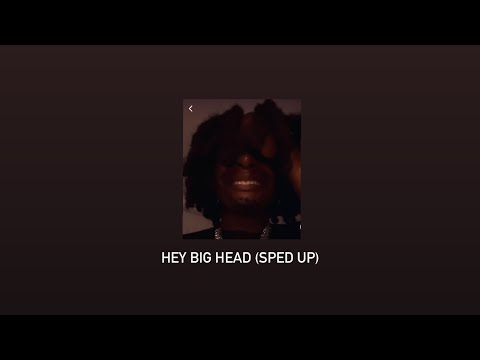 Hey big head (sped up) - YouTube