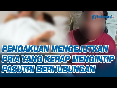 Pengakuan Mengejutkan Pria di Banjarbaru Kerap Mengintip Pasutri Berhubungan