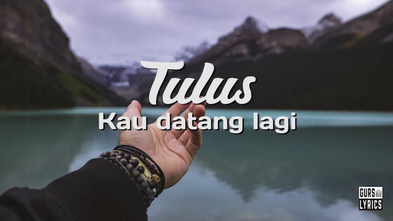 Tulus - Kau Datang Lagi (Lirik) - YouTube