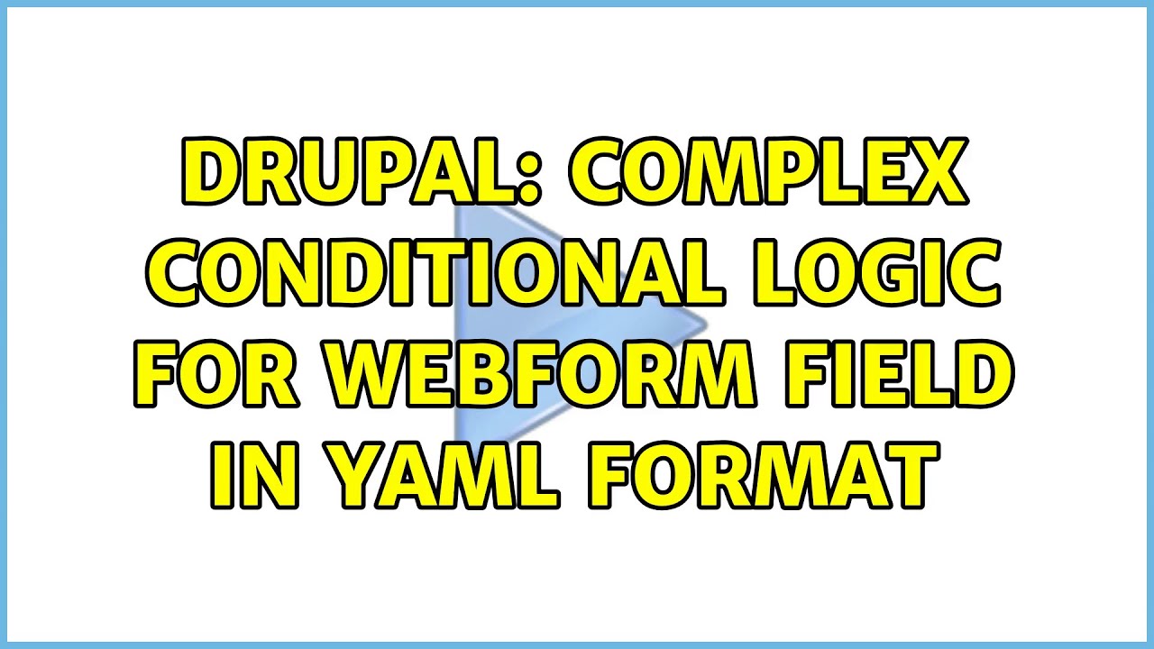 Drupal: Complex conditional logic for Webform field in YAML format - YouTube