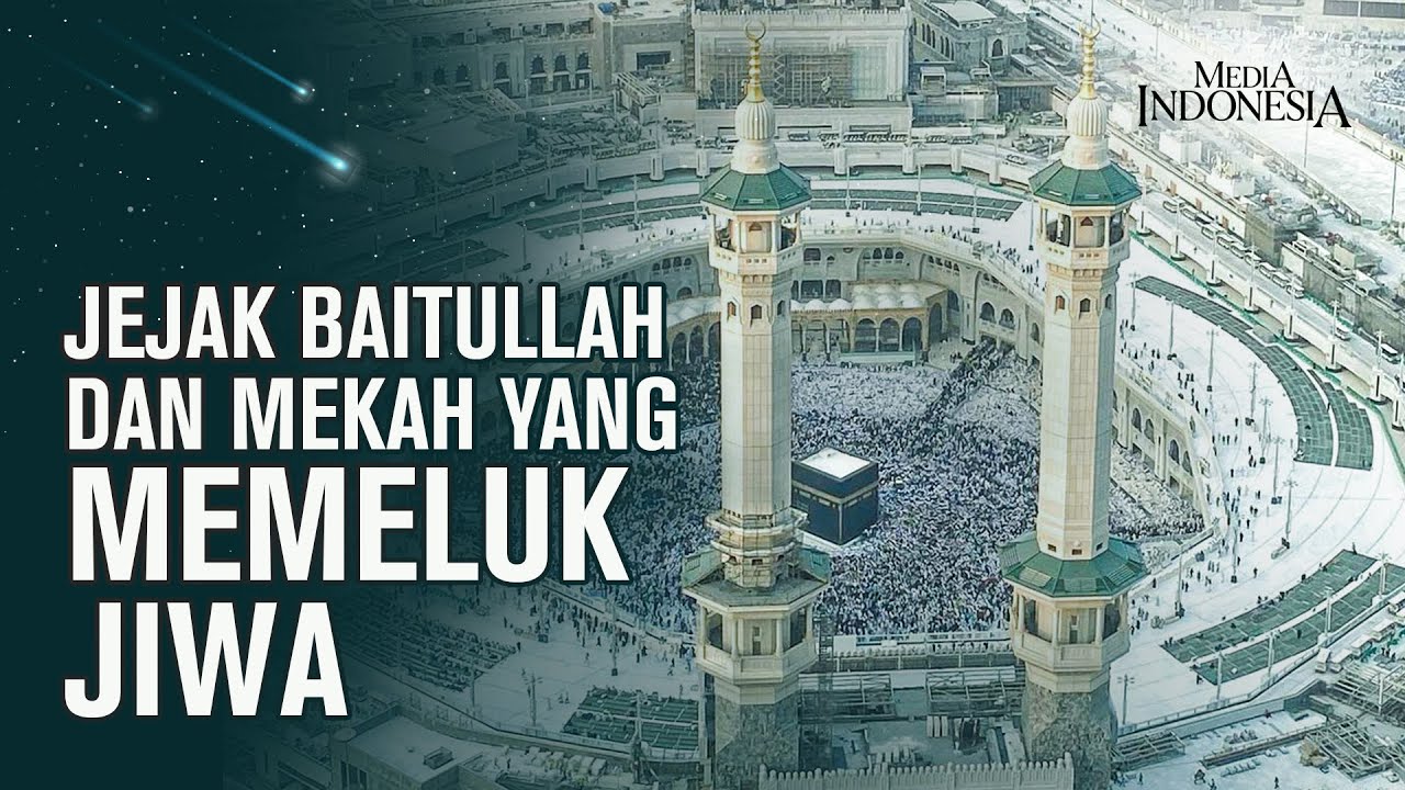Jejak Baitullah dan Mekah yang Memeluk Jiwa - YouTube
