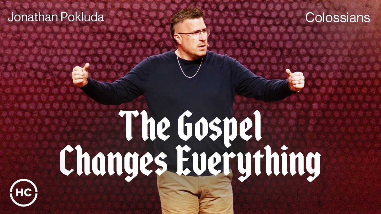 The Gospel Changes Everything | Jonathan "JP" Pokluda | Harris Creek ...
