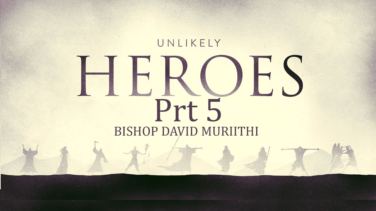 BISHOP DAVID MURIITHI || UNLIKELY HEROES Prt 5 - YouTube