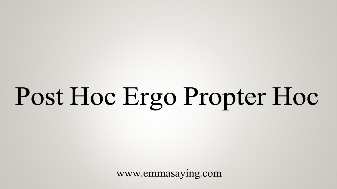 How To Say Post Hoc Ergo Propter Hoc - YouTube