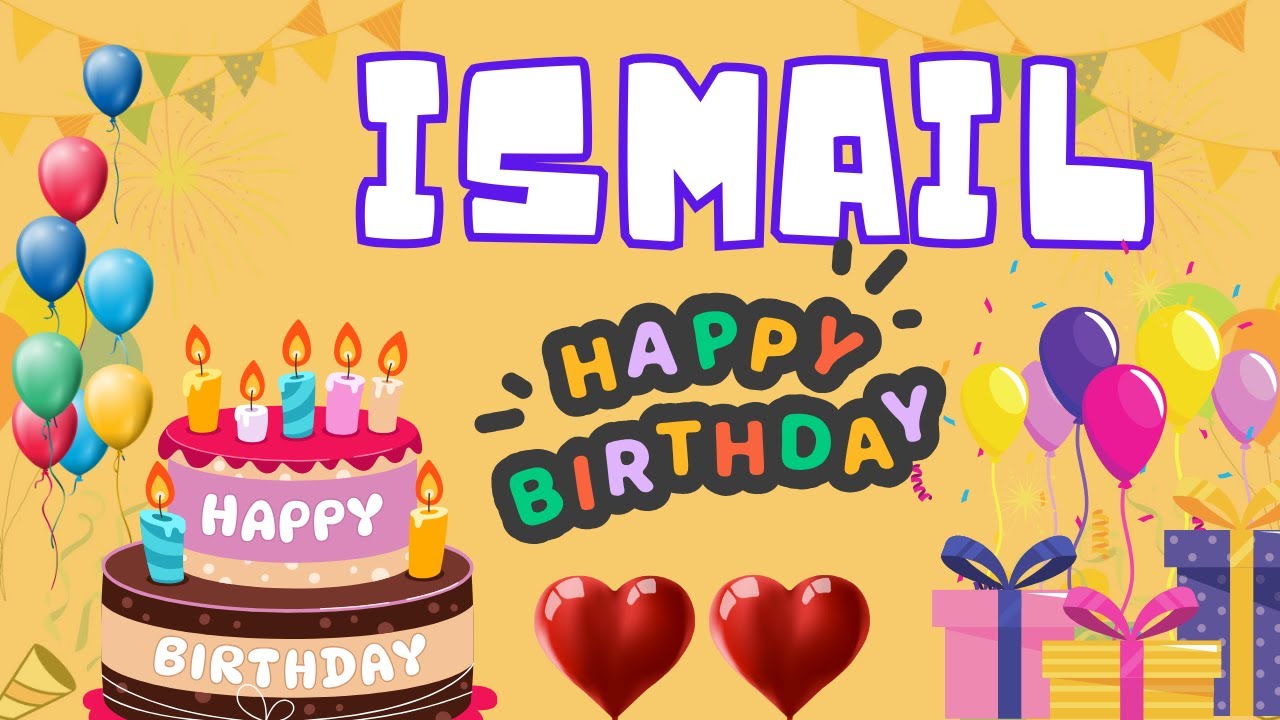 Happy Birthday Ismail, Birthday of Ismail, Best Birthday Wishes - YouTube