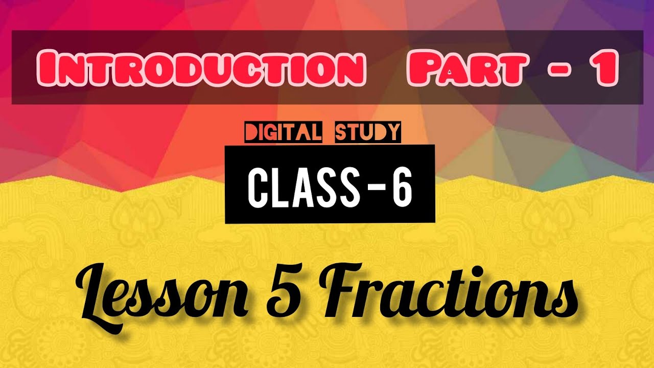 Lesson 5 Fractions || Introduction || Part 1 || Class 6 - YouTube