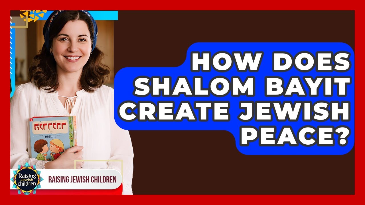 How Does Shalom Bayit Create Jewish Peace? - Raising Jewish Children ...
