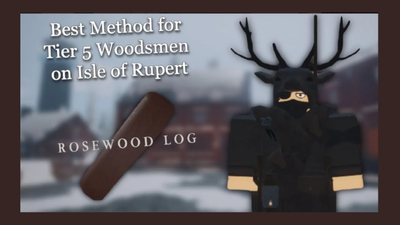 Best Method for Tier 5 Woodsmen on Isle of Rupert | Northwind Guide ...